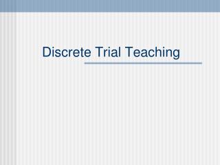 PPT - Discrete Trial Teaching PowerPoint Presentation, free download ...