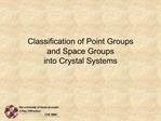 PPT - Classification of Point Groups and Space Groups into Crystal ...