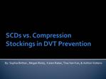 PPT - SCDs vs. Compression Stockings in DVT Prevention PowerPoint ...