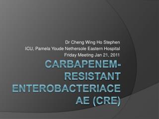 PPT - Carbapenem -Resistant Enterobacteriaceae ( CRE) PowerPoint ...