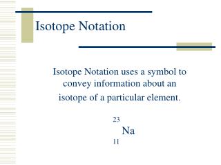 PPT - Isotope Notation PowerPoint Presentation, free download - ID:818639