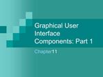 PPT - Graphical User Interface Components: Part 1 PowerPoint ...