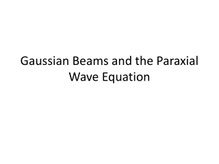 PPT - Gaussian Beams and the Paraxial Wave Equation PowerPoint ...