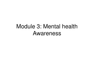 PPT - Module 3: Mental health Awareness PowerPoint Presentation, free ...
