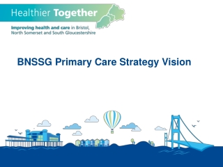 PPT - Transforming Primary Care through System Wide working in BNSSG ...