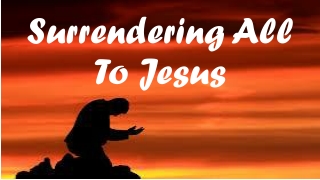 PPT - Surrendering All To Jesus PowerPoint Presentation, free download ...